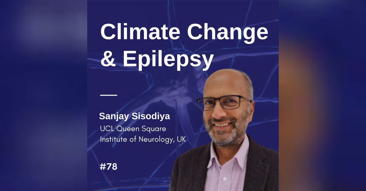Climate Change & Epilepsy - Sanjay Sisodiya | Epilepsy Sparks Insights