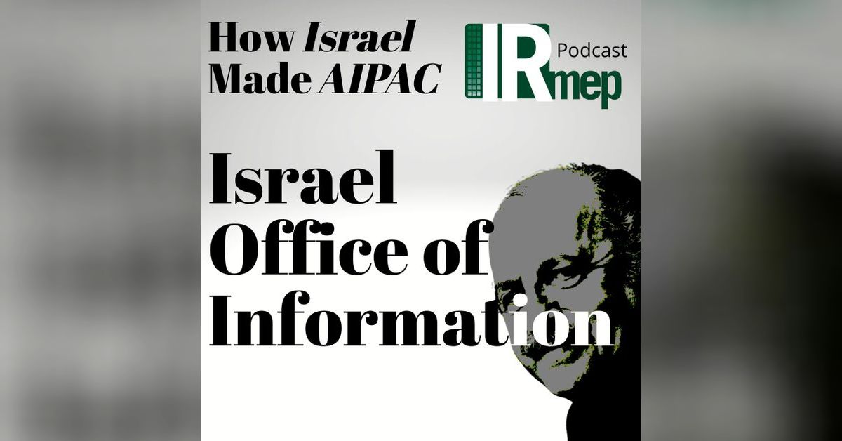Episode 7: Israel Office of Information | How Israel Made AIPAC