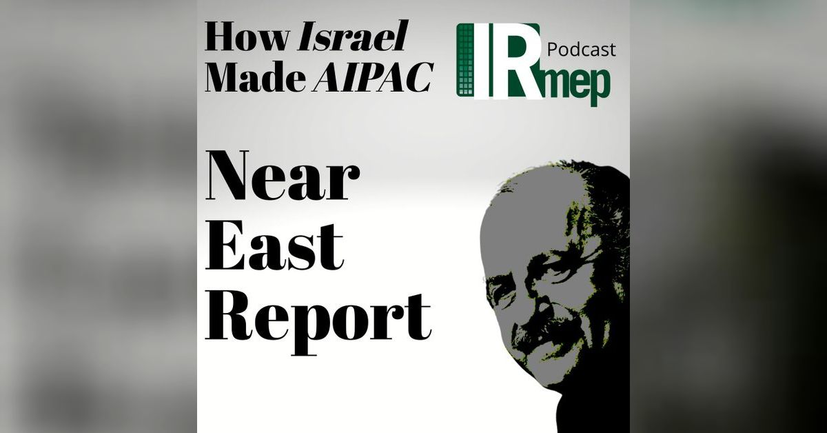Episode 9: Near East Report | How Israel Made AIPAC