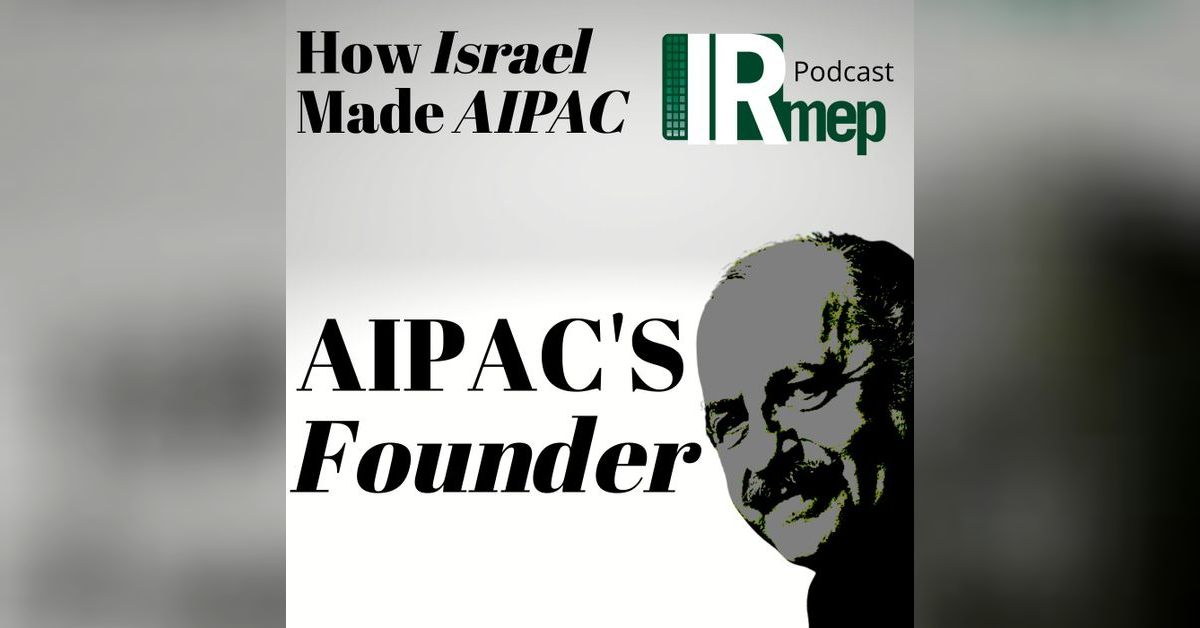 Episode 3: AIPAC’s Founder | How Israel Made AIPAC
