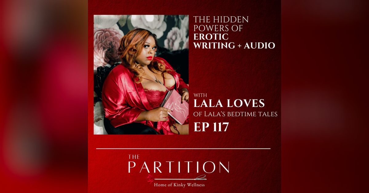 The Hidden Powers of Erotic Writing and Audio + Lala of Lala’s Bedtime Tales | The Partition ...