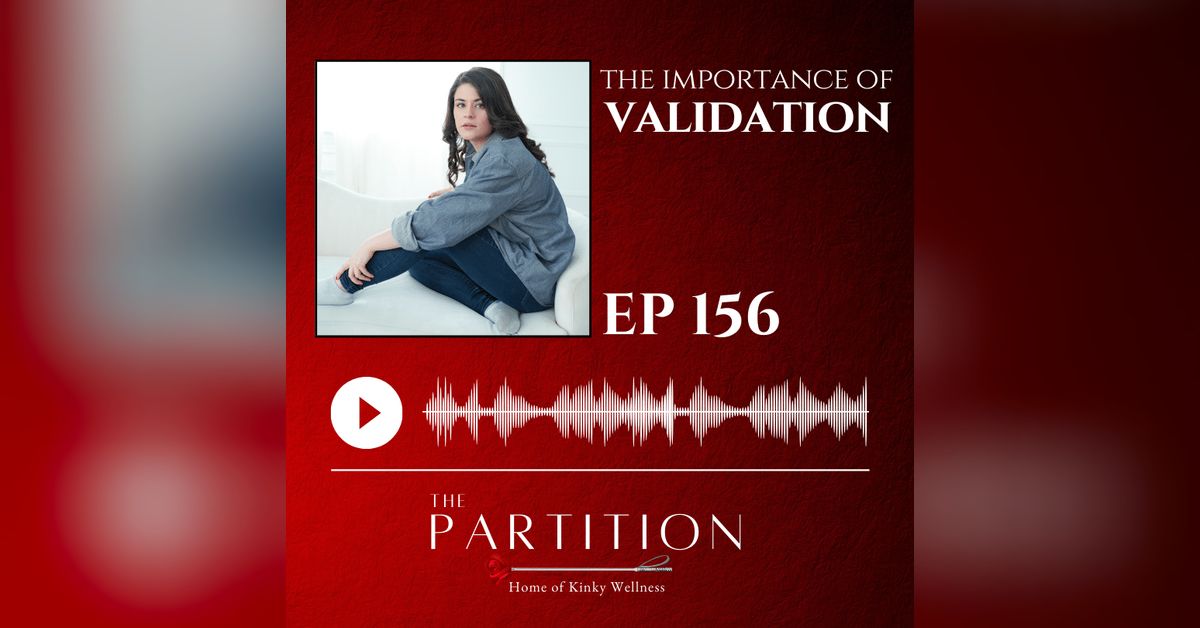 The Importance of Validation | The Partition: Home of Kinky Wellness