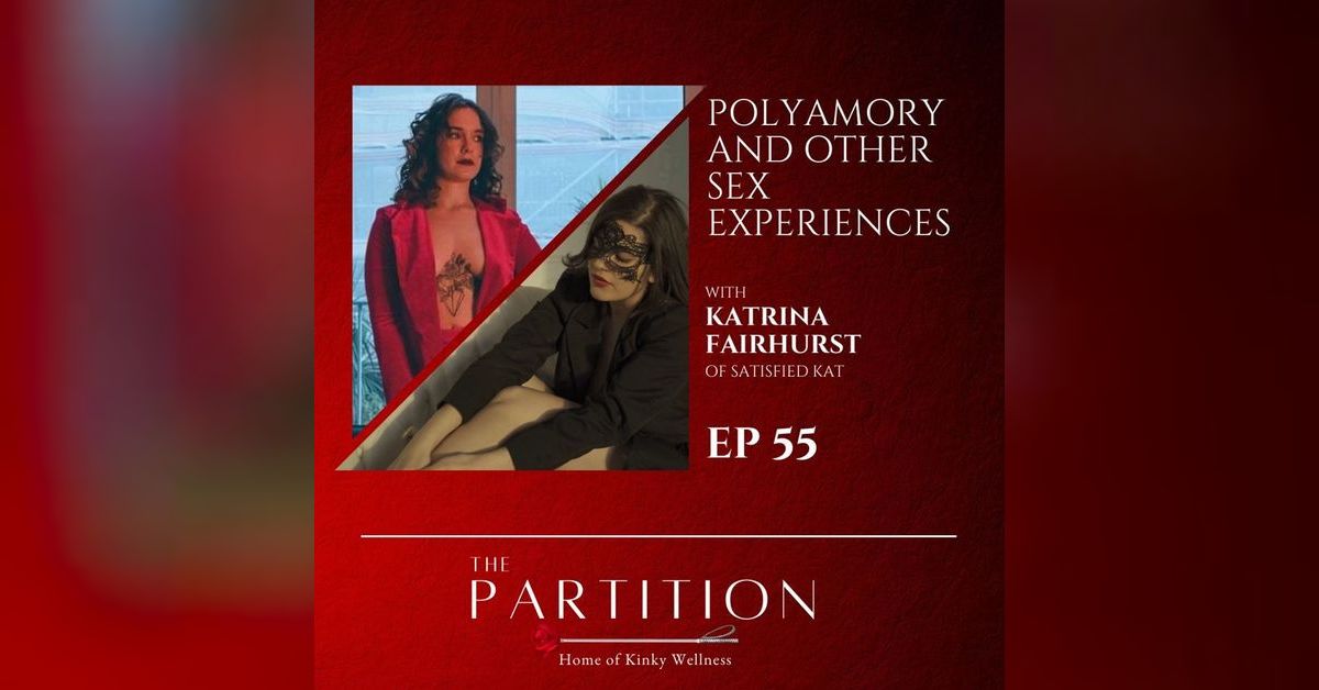 Polyamory and Other Sex Experiences + Satisfied Kat | The Partition: Home of Kinky Wellness
