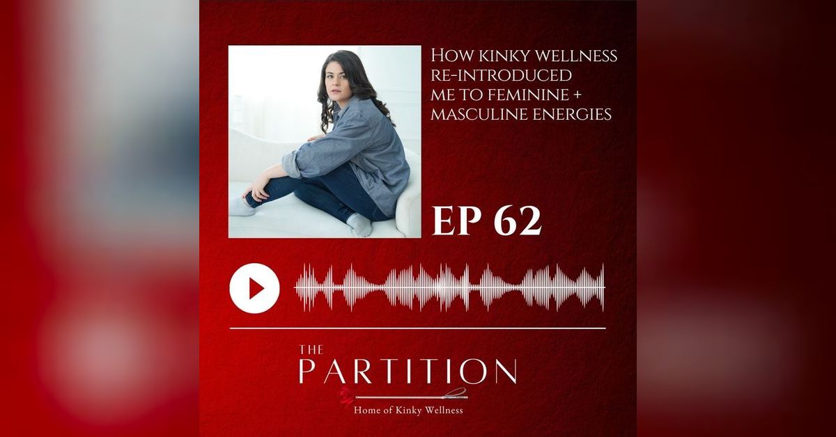 How Kinky Wellness Re-Introduced Me To Feminine + Masculine Energies | The Partition: Home of ...