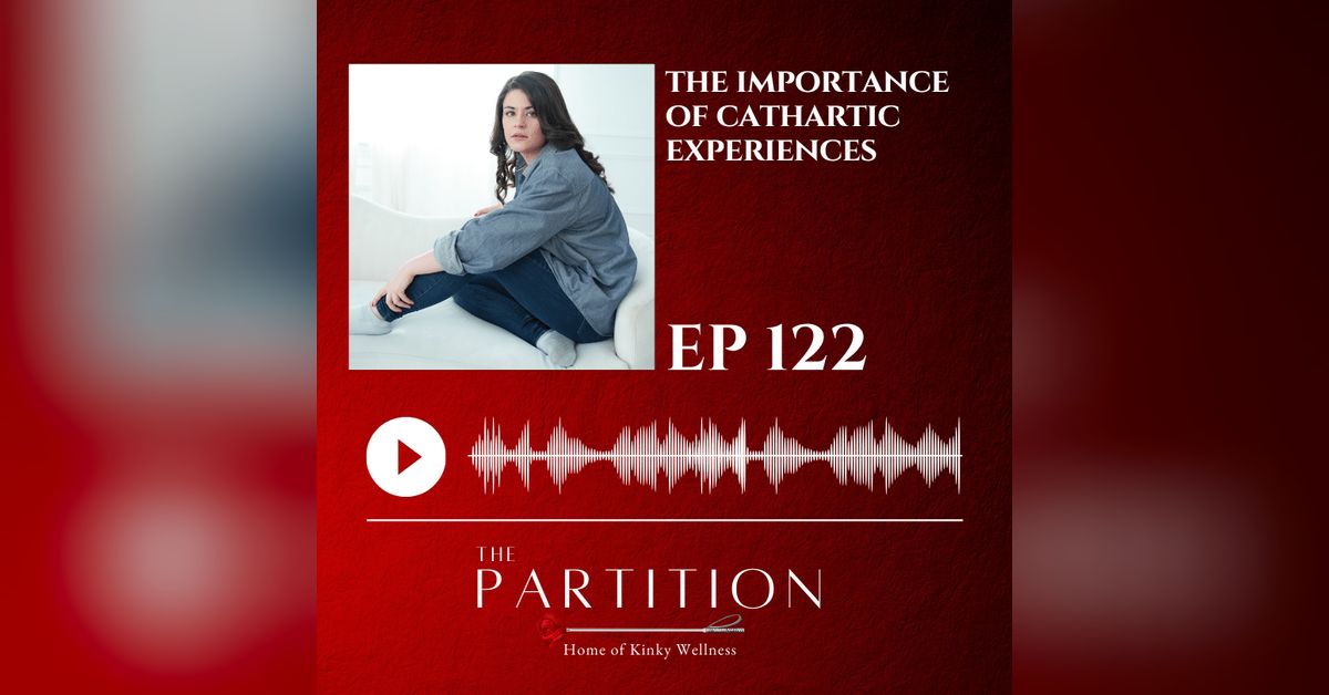 The Importance of Cathartic Experiences | The Partition: Home of Kinky ...