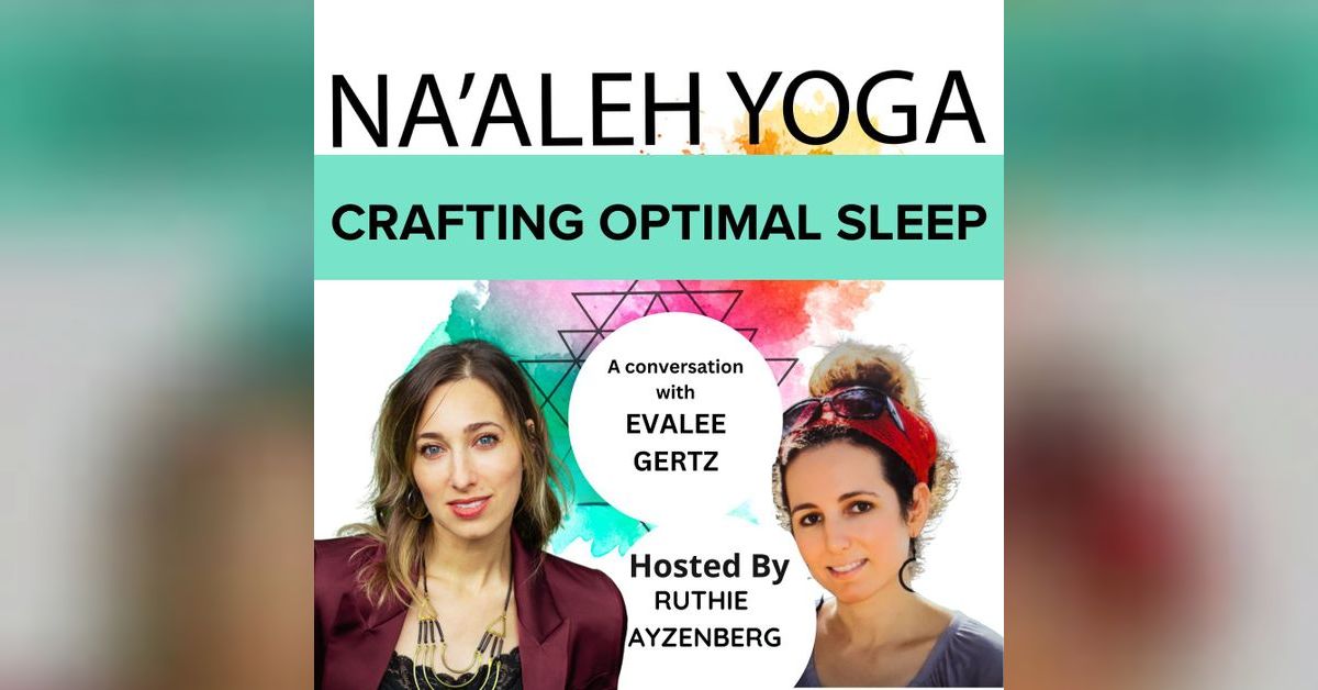 51. Crafting Optimal Sleep: A Conversation with Evalee Gertz (48 mins ...