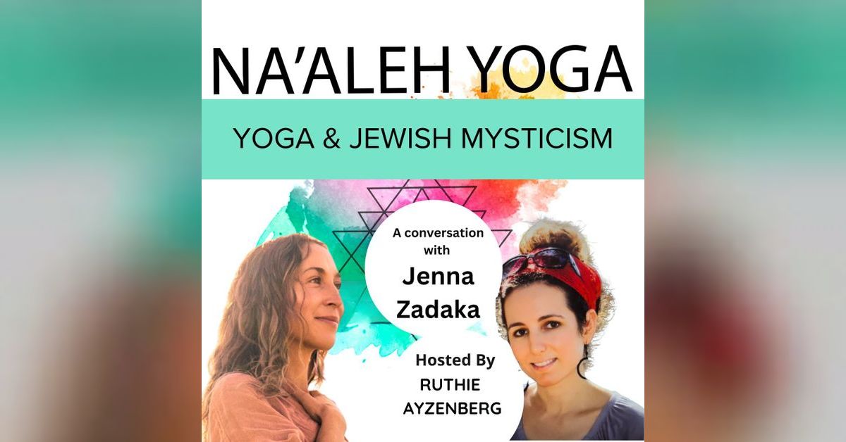 69. Yoga & Jewish Mysticism: Conversation with Jenna Zadaka (47 mins ...