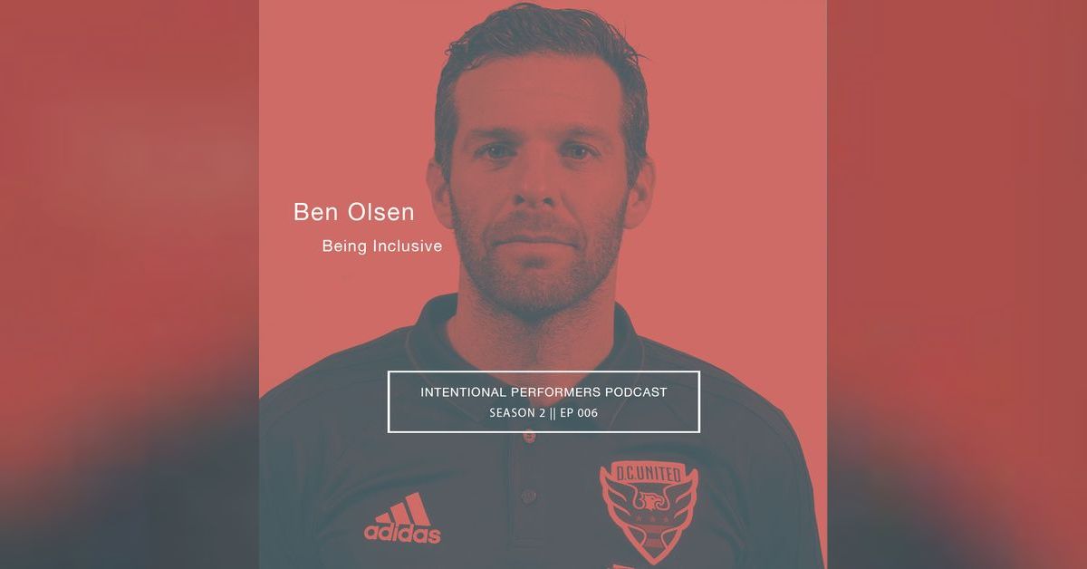 Ben Olsen on Being Inclusive | Intentional Performers