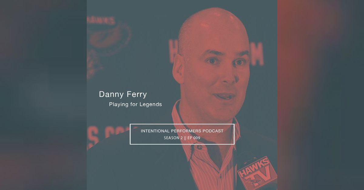 Danny Ferry on Playing for Legends | Intentional Performers