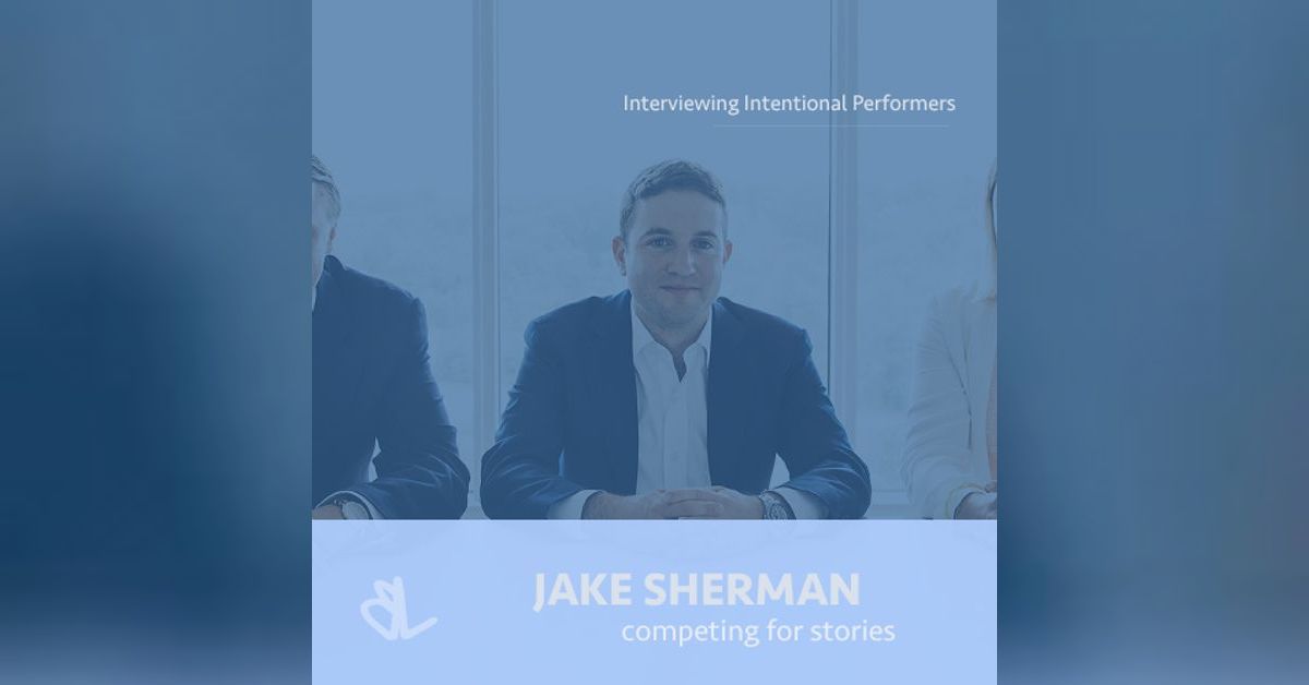 Jake Sherman on Competing for Stories | Intentional Performers with ...
