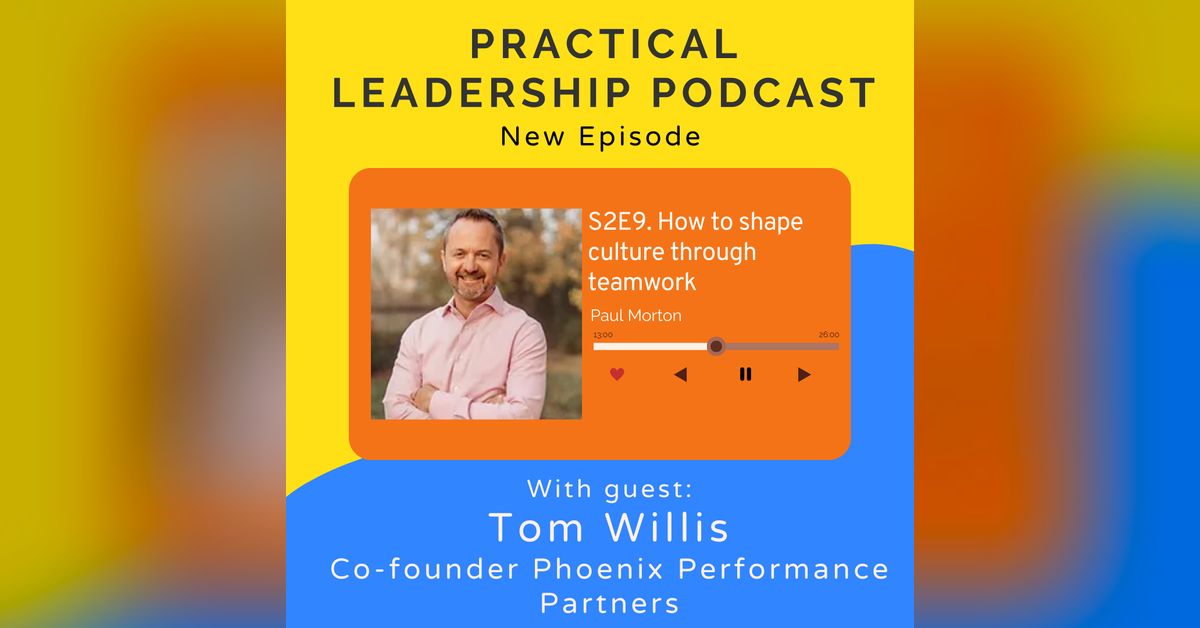 55. How to shape culture through teamwork- with Tom Willis - Co-founder ...