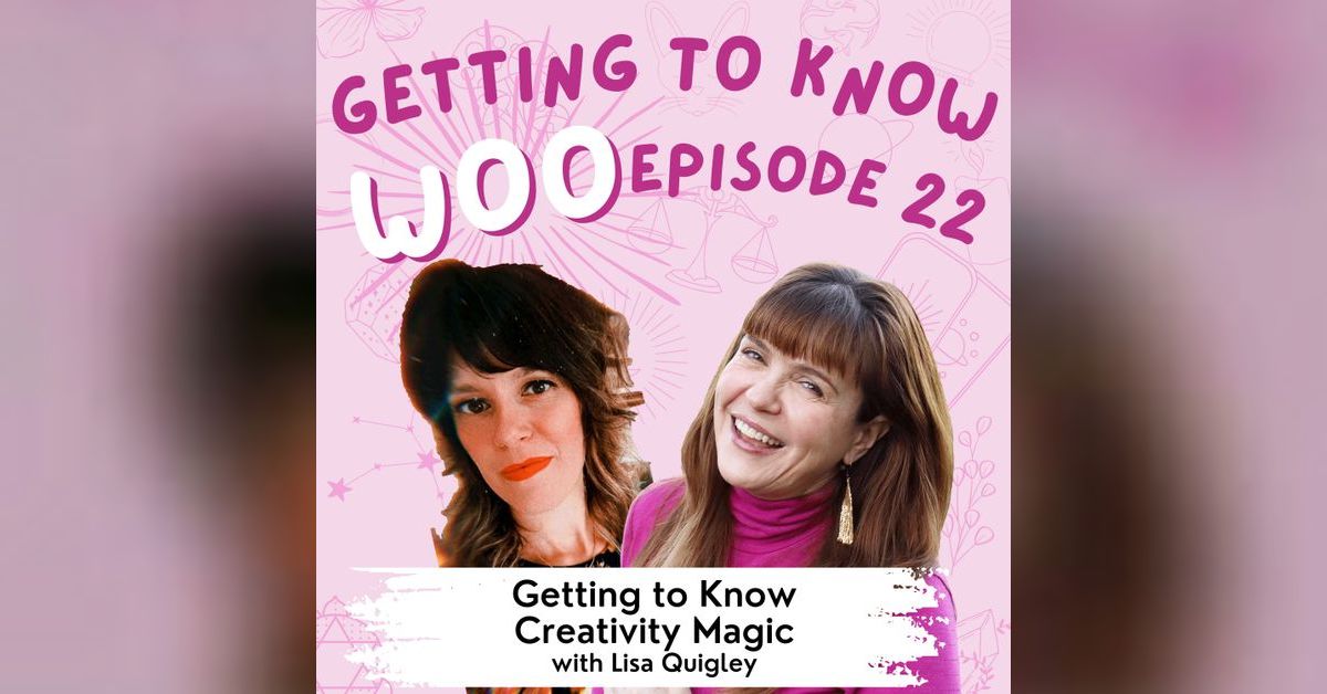 Episode 22 - Getting to Know Creativity Magic with Lisa Quigley ...