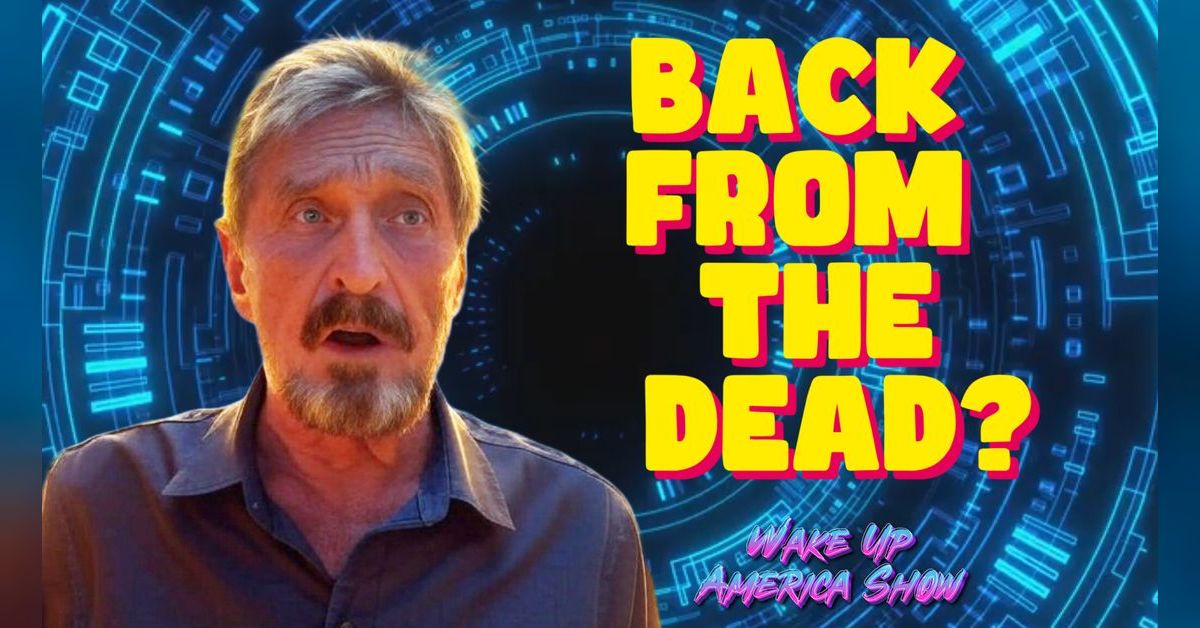 John McAfee: Alive or AI? | The Wake Up America Show with Austin Petersen