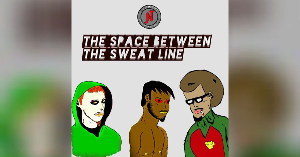 The Space Between The Sweat Line | Just In Time with The JNT Baggers