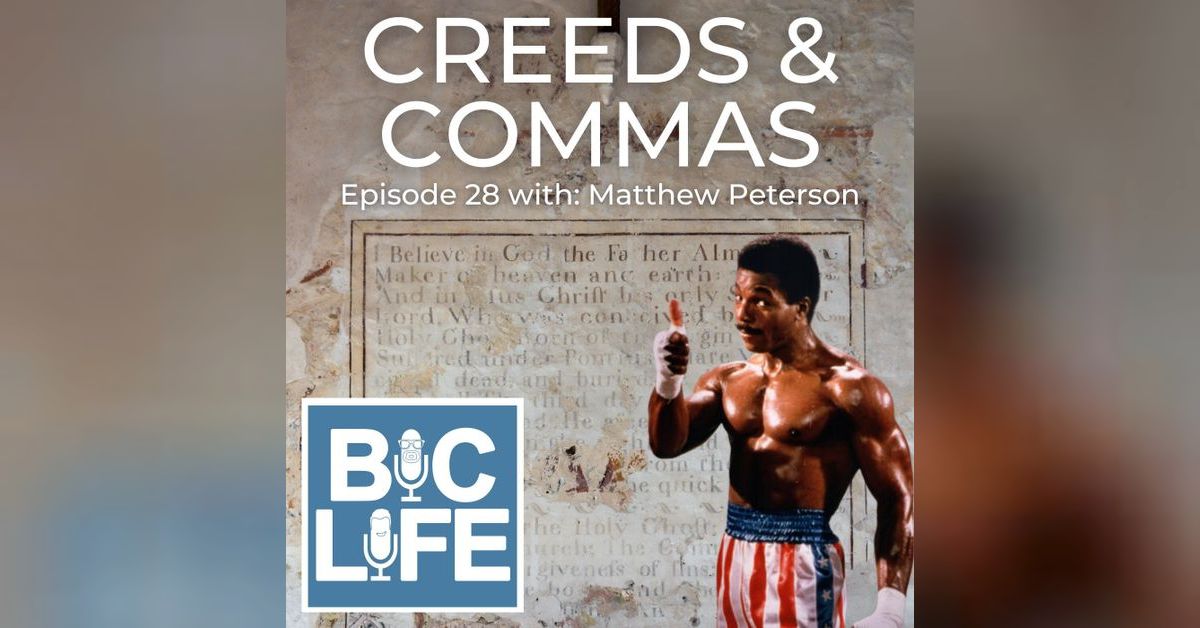 Ep. 028 Creeds and Commas | BIC Life Podcast