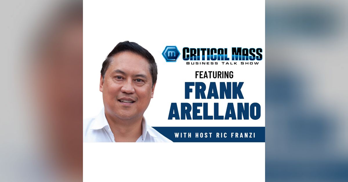 Critical Mass Business Talk Show: Ric Franzi Interviews Frank Arellano ...