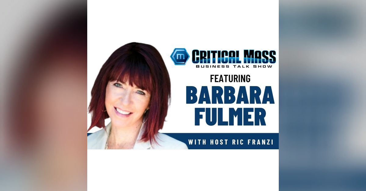 Critical Mass Business Talk Show: Ric Franzi Interviews Barbara Fulmer ...