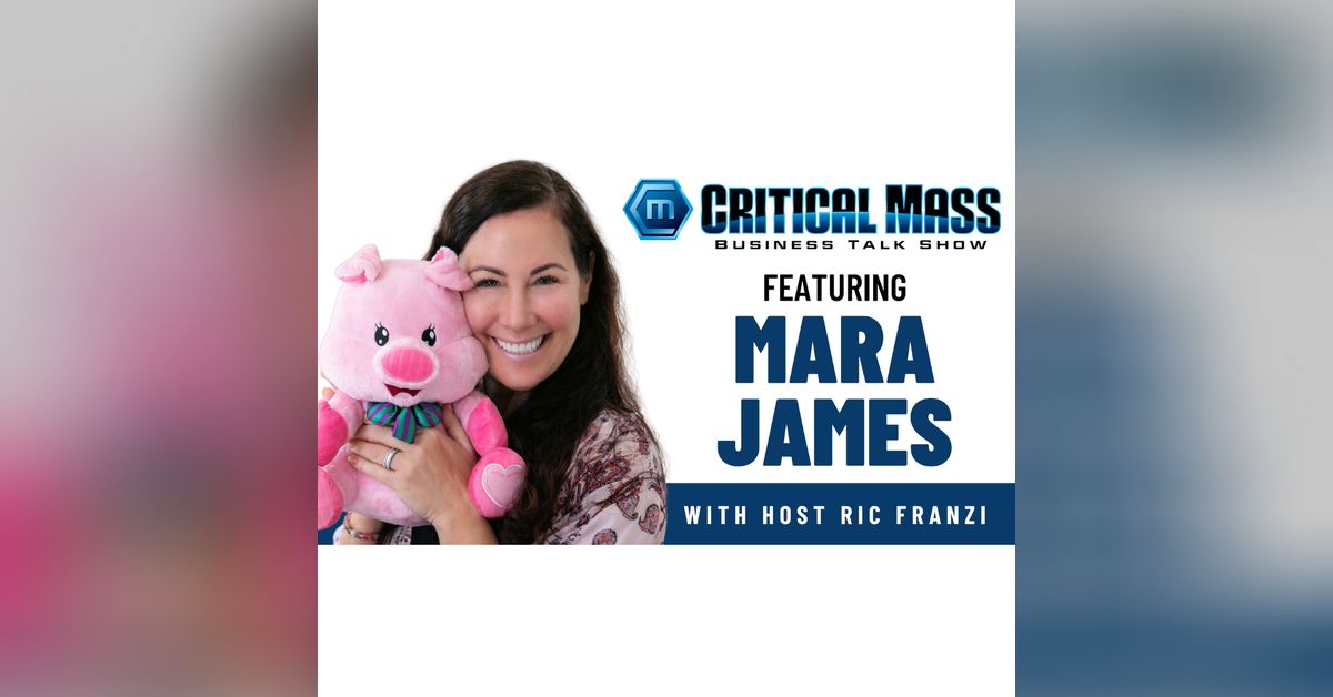 Critical Mass Business Talk Show: Ric Franzi Interviews Mara James, Founder & CEO of the ...