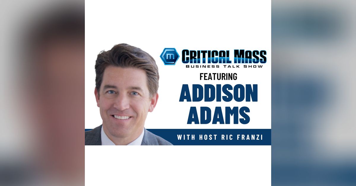 Critical Mass Business Talk Show: Ric Franzi Interviews Addison Adams ...