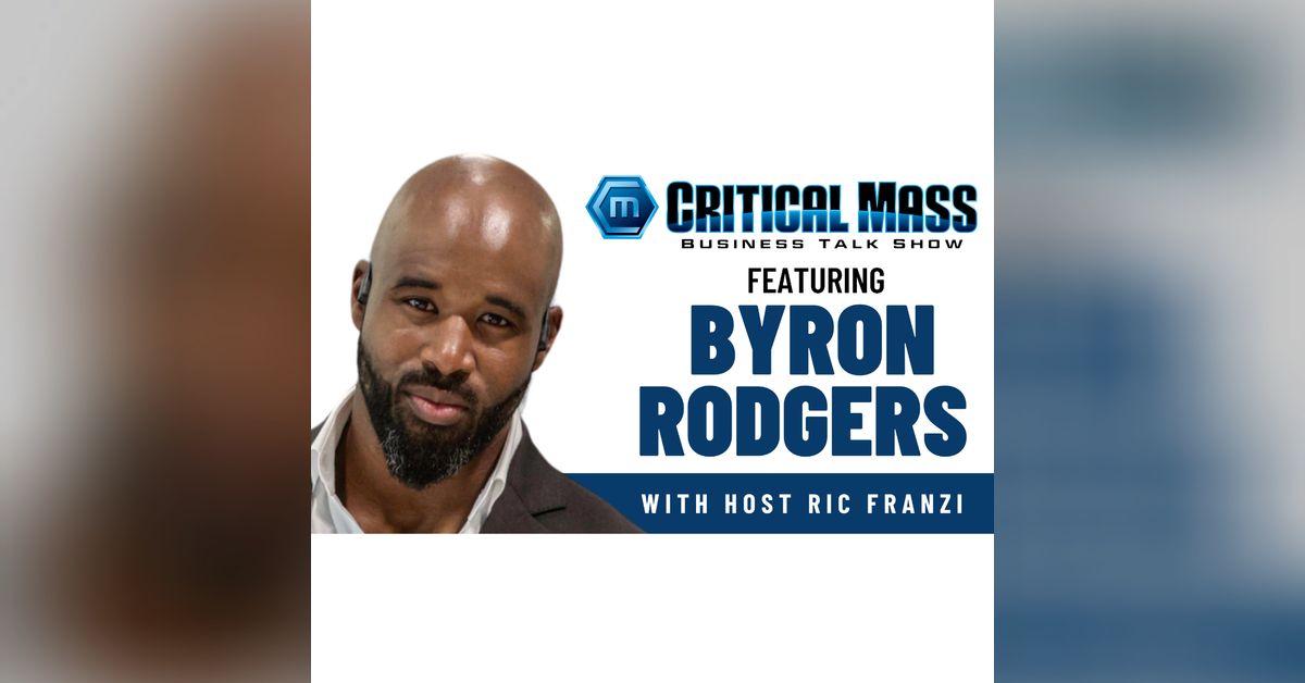 Critical Mass Business Talk Show: Ric Franzi Interviews Byron Rodgers ...