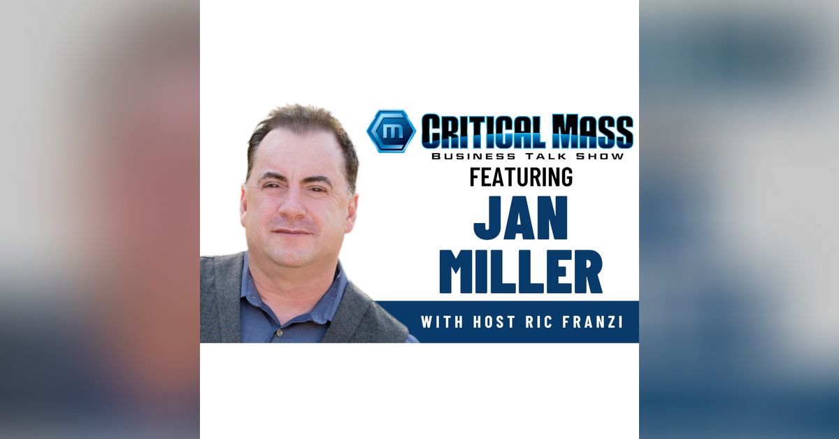 Critical Mass Business Talk Show: Ric Franzi Interviews Jan Miller, President of 21-13 Impact ...