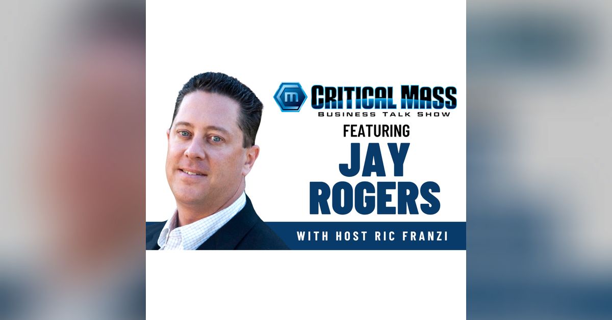 Critical Mass Business Talk Show: Ric Franzi Interviews Jay Rogers ...