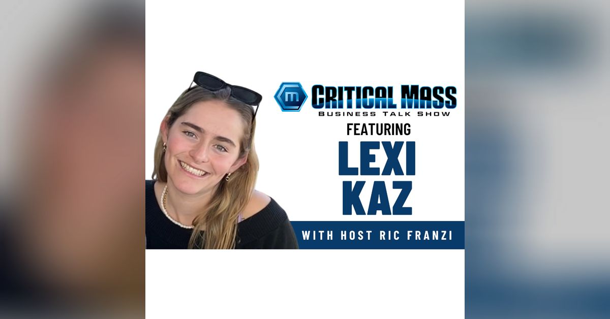 Critical Mass Business Talk Show: Ric Franzi Interviews Lexi Kaz, Founder & CEO of AK Infinite ...