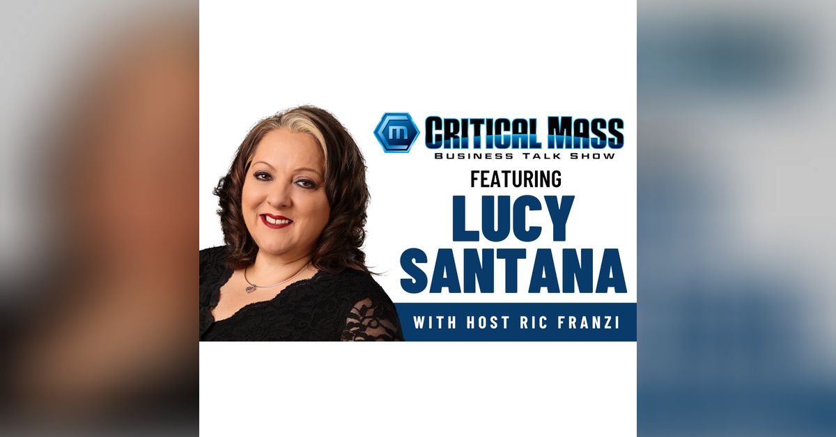 Critical Mass Business Talk Show: Ric Franzi Interviews Lucy Santana ...