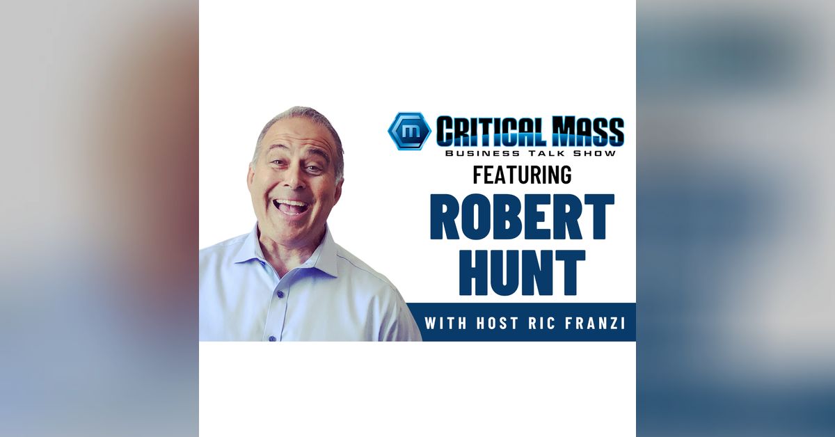 Critical Mass Business Talk Show: Ric Franzi Interviews Robert Hunt ...