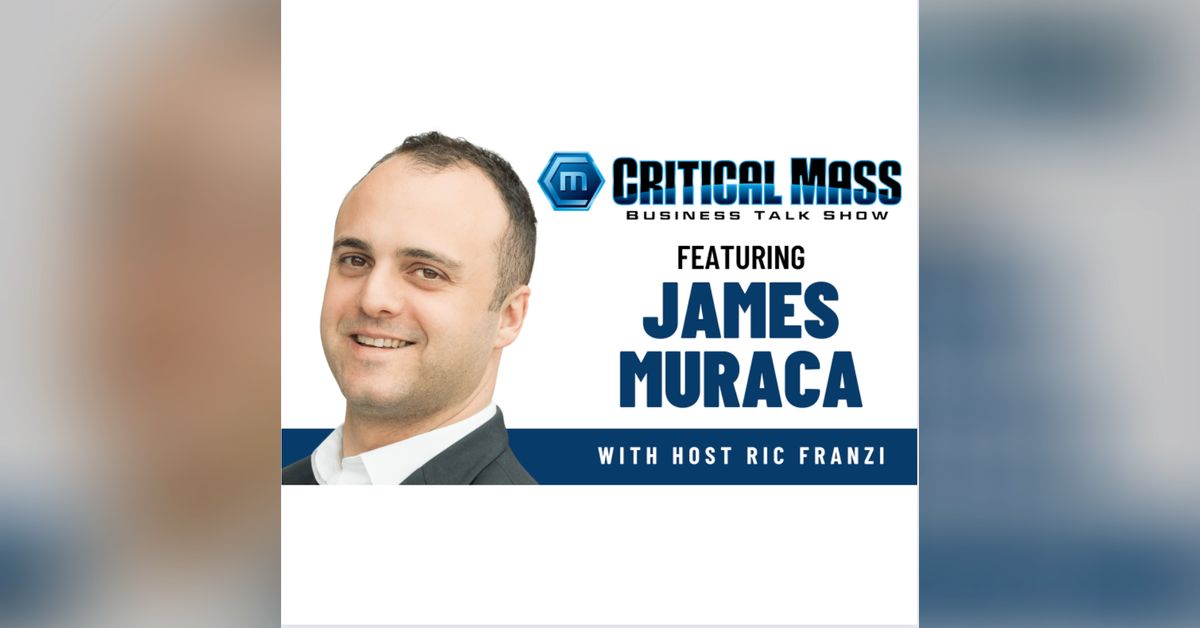 Critical Mass Business Talk Show: Ric Franzi Interviews James Muraca ...