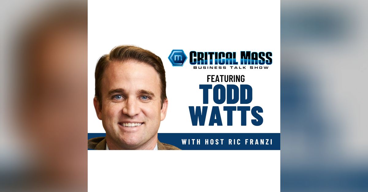 Critical Mass Business Talk Show: Ric Franzi Interviews Todd Watts, Co ...