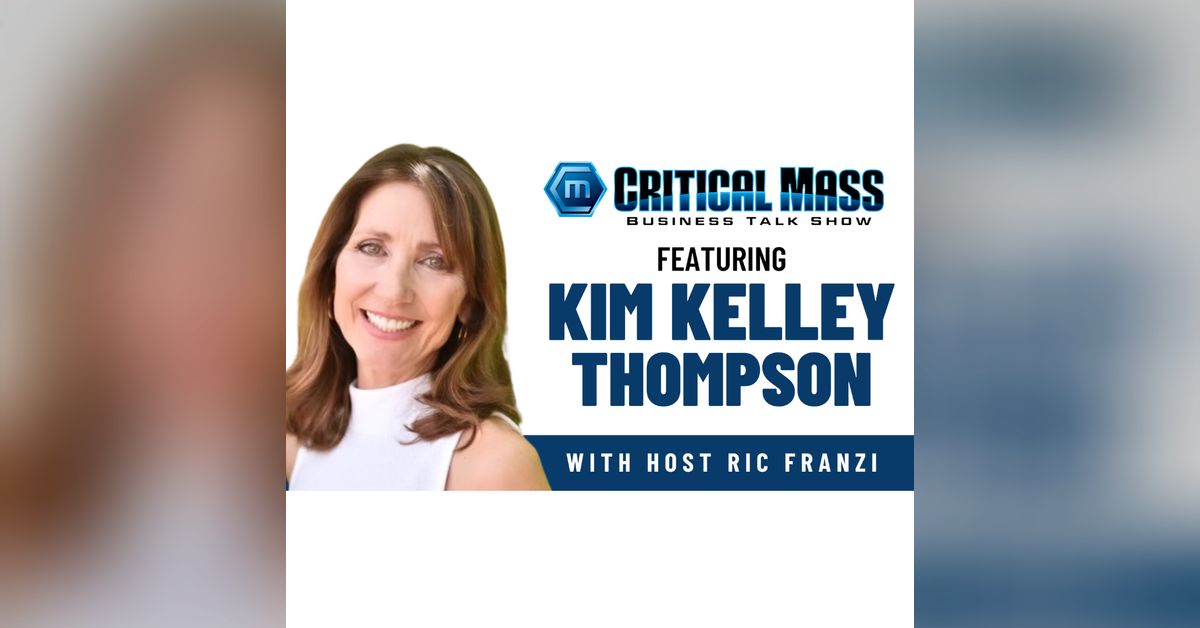Critical Mass Business Talk Show: Ric Franzi Interviews Kim Kelley Thompson, Business Coach ...