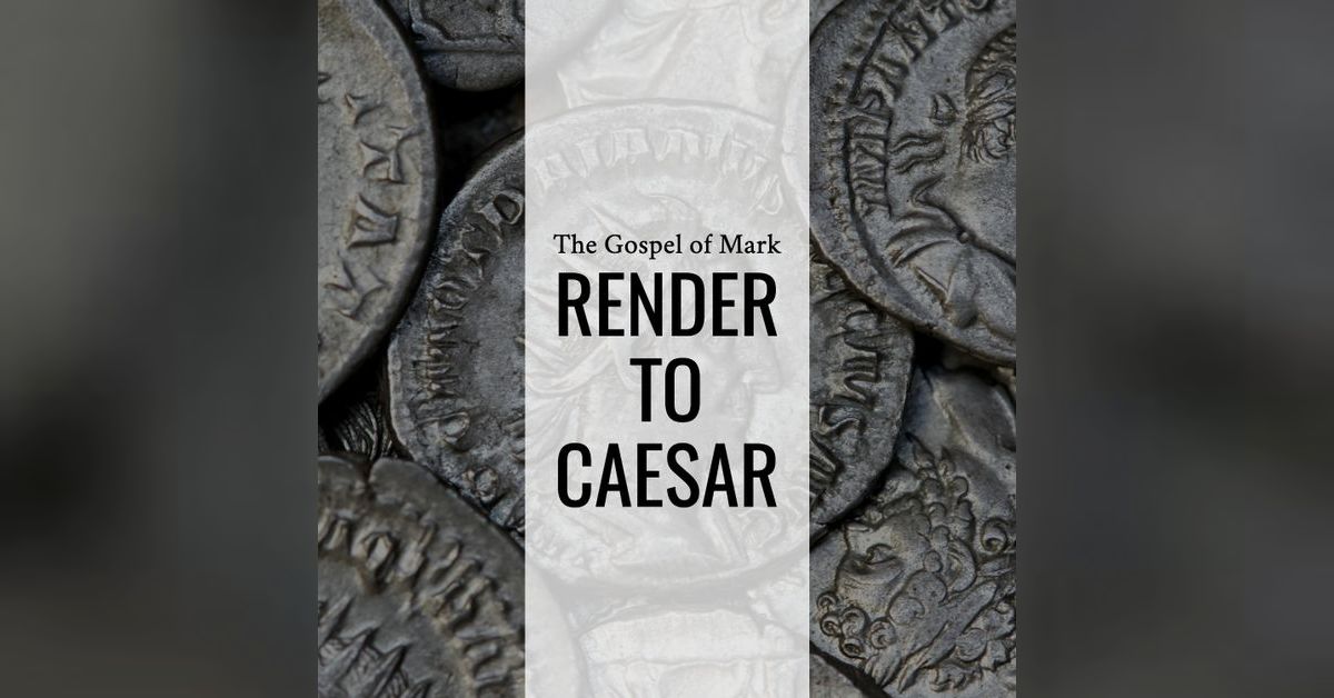 Sermon: Render To Caesar (Mark 12:13-17) | The Local Christendom Podcast with Aaron Ventura