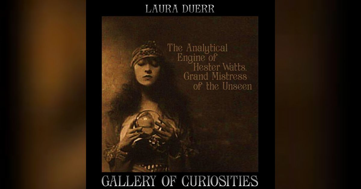 The Analytical Engine of Hester Watts, Grand Mistress of the Unseen by ...