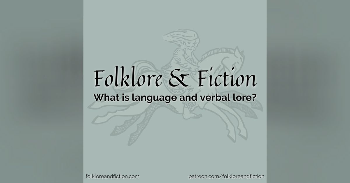 Episode 47: What is language and verbal lore? | Folklore & Fiction