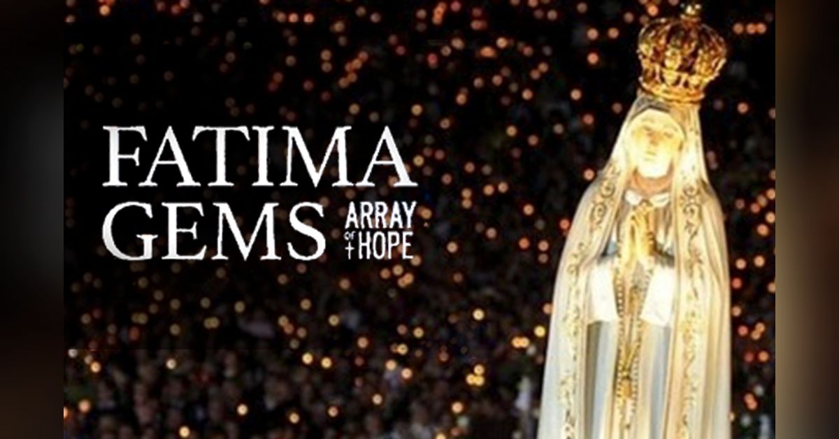 From the Fatima Gems: Array of Hope - A Message of Hope | Fatima Today