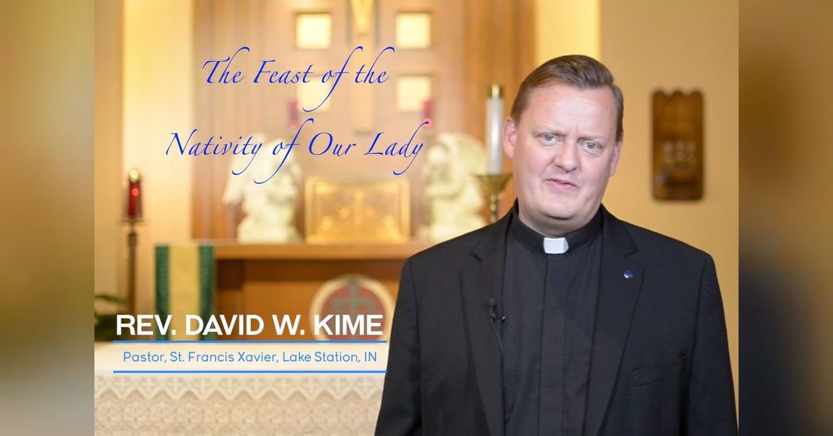The Feast of the Birth of Our Lady, a reflection by Fr. David Kime ...