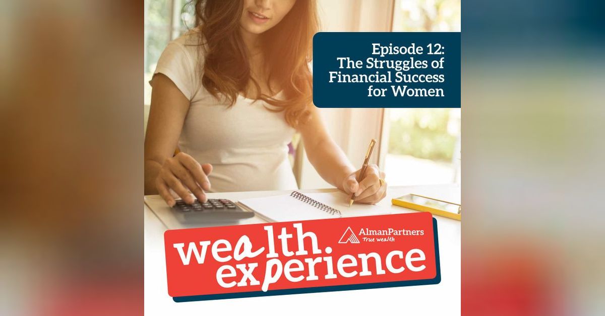 Ep 12 - The Struggles of Financial Success for Women | Wealth Experience