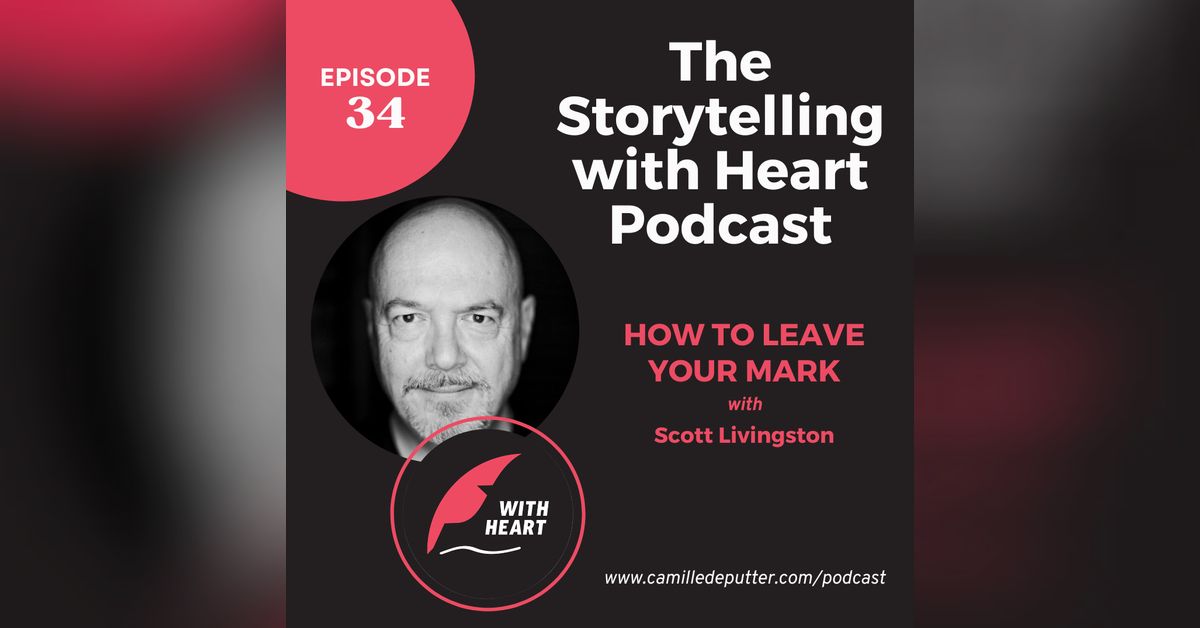 Episode 34 - How to leave your mark with Scott Livingston | The ...