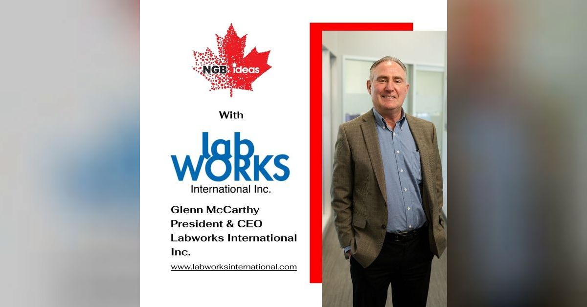 Glenn McCarthy | Labworks International Inc. | The NGBIdeas Podcast