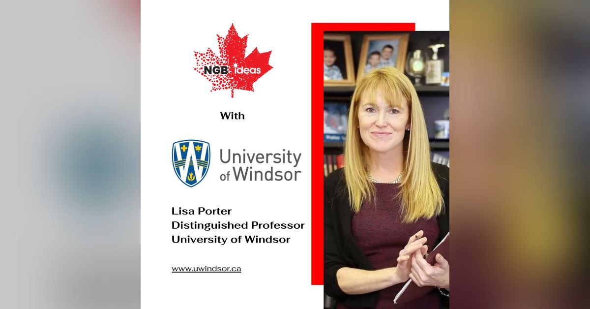 Lisa Porter | University Of Windsor | The NGBIdeas Podcast
