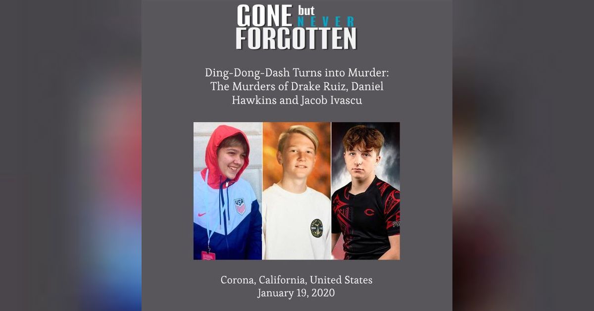113. The Murders of Drake Ruiz, Daniel Hawkins and Jacob Ivascu | Gone ...