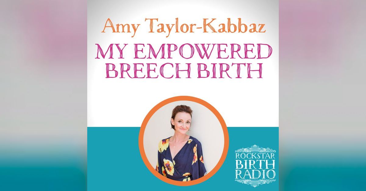RBR 23 – Amy Taylor-Kabbaz – Empowered Breech Birth | Rockstar Birth Radio