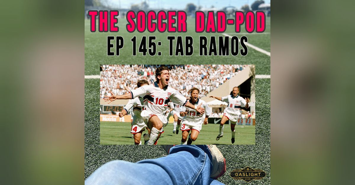 Ep 145: Tab Ramos | USMNT Legend | THE Soccer Dad-Pod
