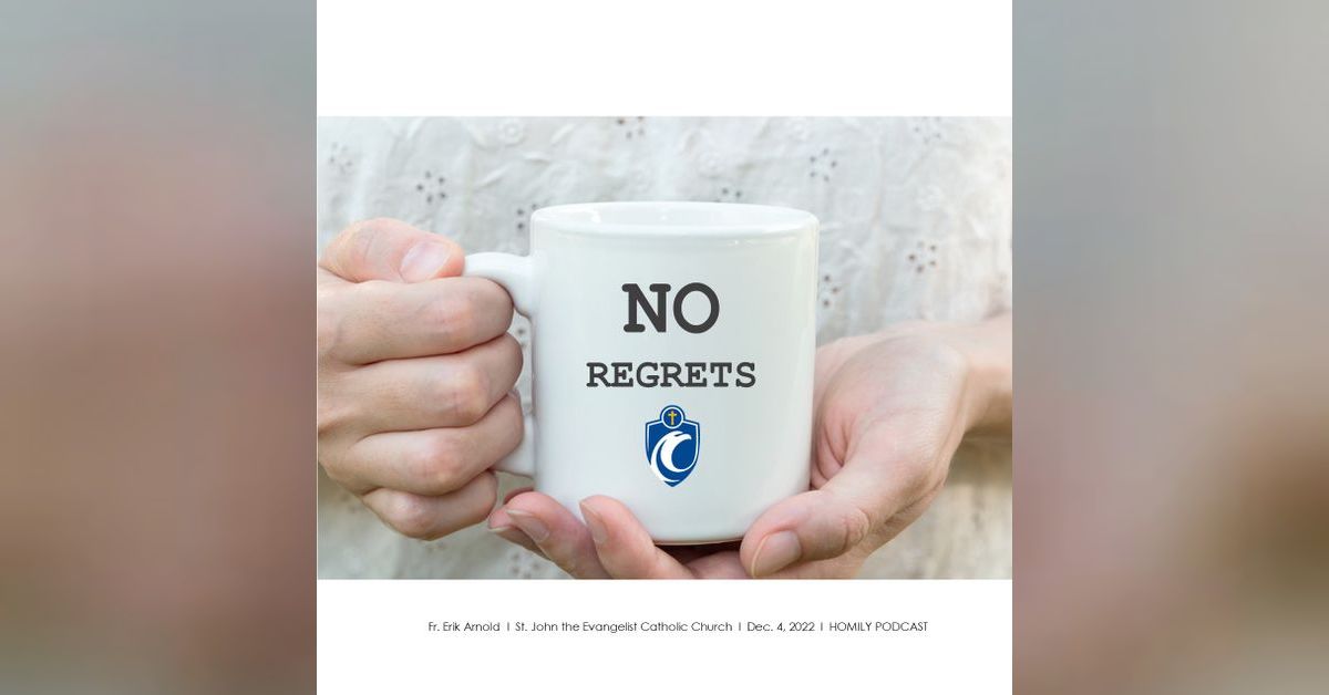 St. John the Evangelist Church Podcast - No Regrets (Fr. Erik Arnold ...