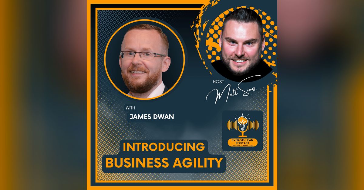 Introducing Business Agility | Ever-So-Lean Podcast