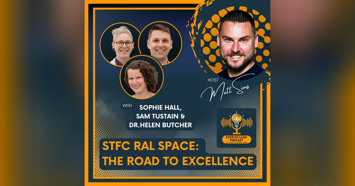 STFC RAL Space: The Road to Excellence | Ever-So-Lean Podcast
