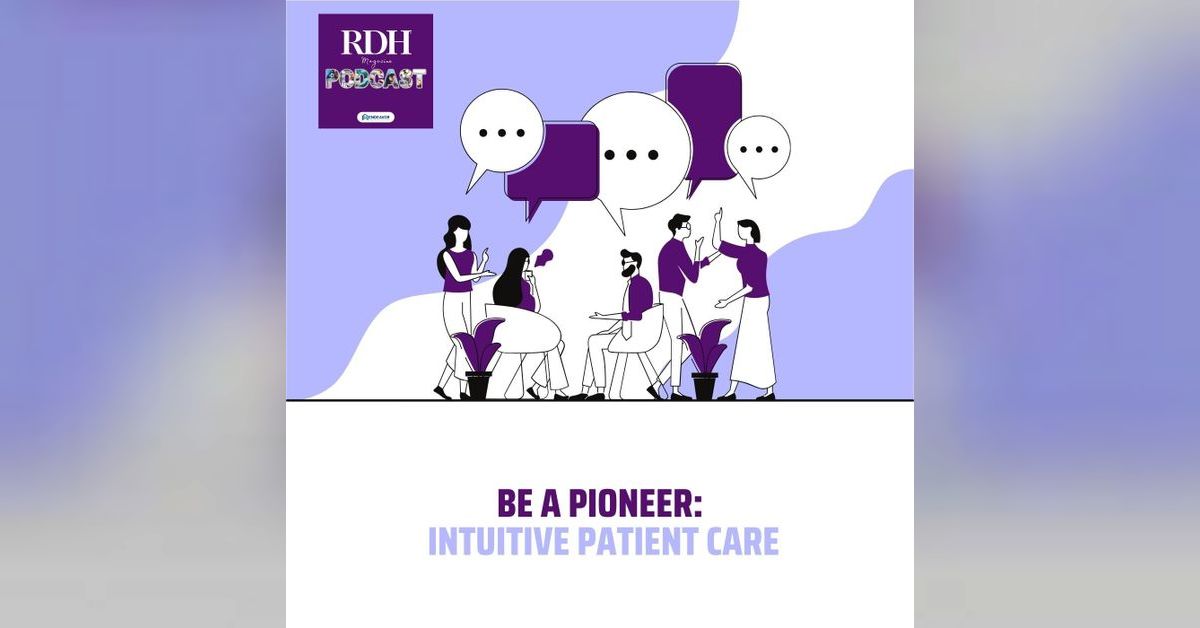 Be a Pioneer: Intuitive Patient Care | RDH Magazine Podcast