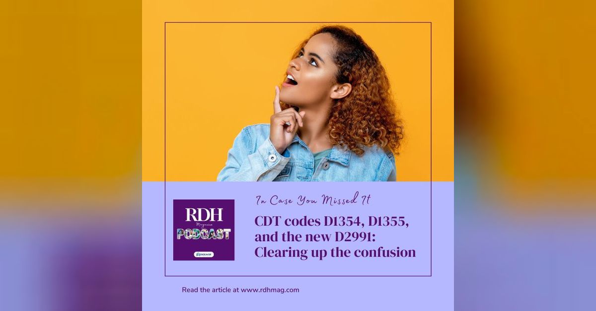 ICYMI: CDT codes D1354, D1355, and the new D2991: Clearing up the ...