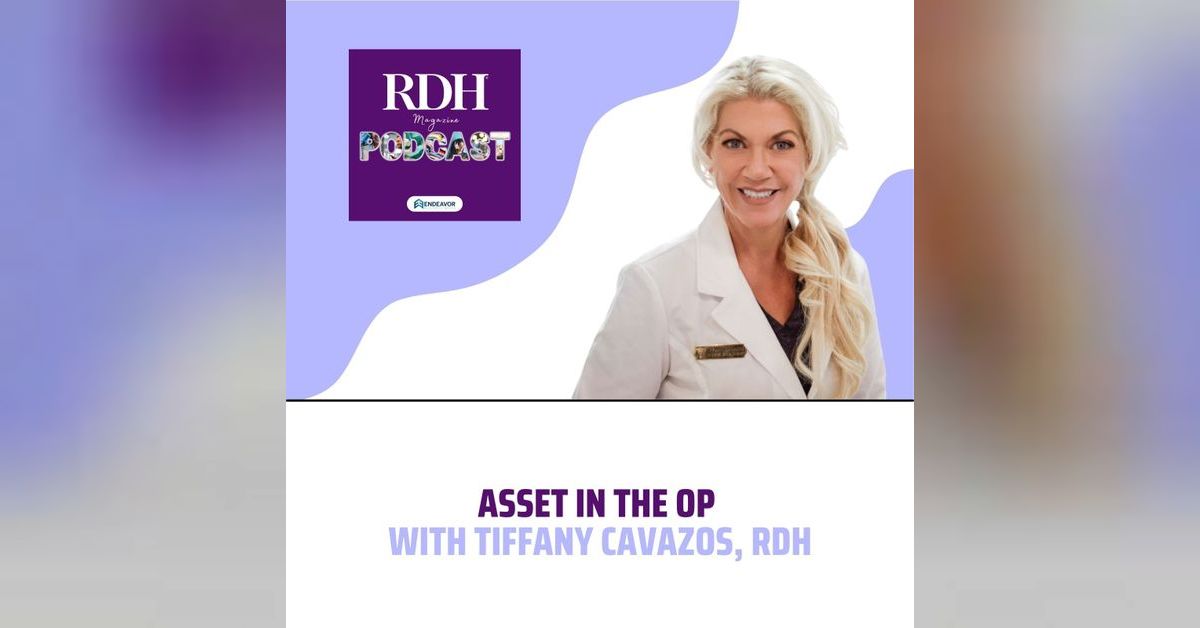 Asset in the Op with Tiffany Cavazos, RDH | RDH Magazine Podcast